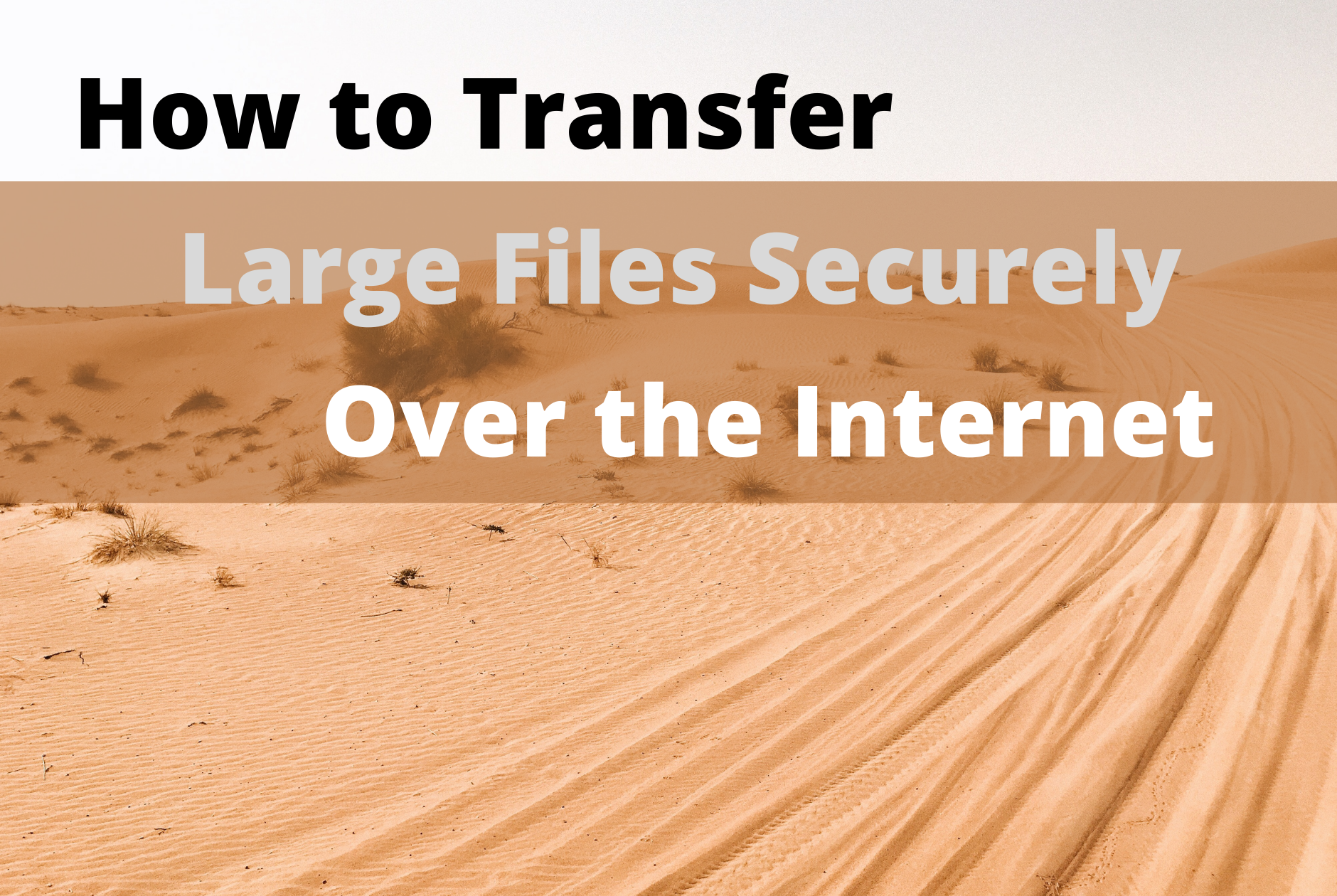 How To Securely Transfer Large Files Over The Internet How To Securely Transfer Large Files Over The Internet